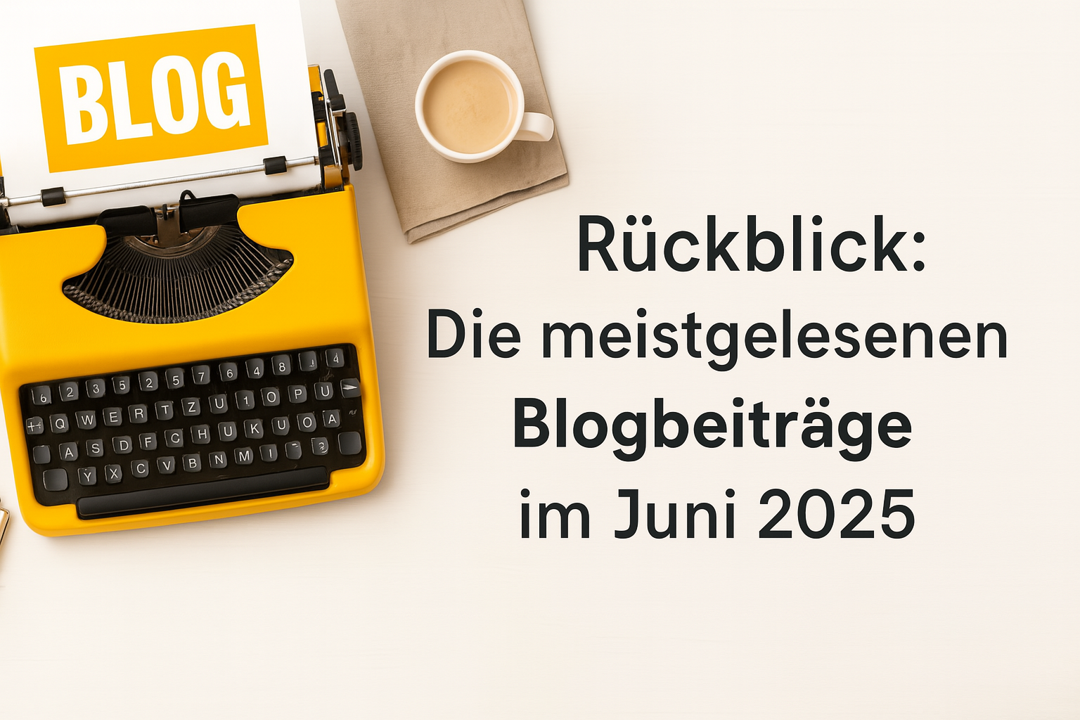 Rückblick: Die meistgelesenen Blogbeiträge im Juni 2025